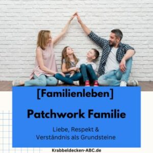 Patchwork Familie | Liebe, Respekt & Verständnis als Grundsteine