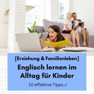 Englisch lernen im Alltag für Kinder | 10 effektive Tipps